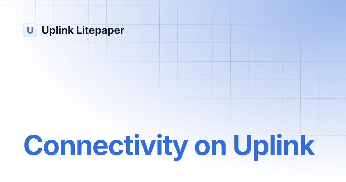 Connectivity on Uplink | Uplink Litepaper